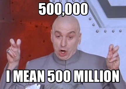 Meme Creator - Funny 500,000 I mean 500 Million Meme Generator at ...