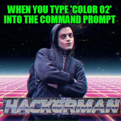 Meme Creator - Funny When you type 'color 02' into the command prompt ...