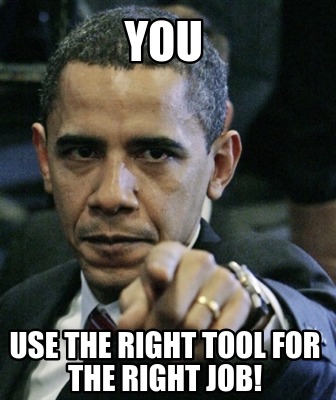 The Right Tool Meme