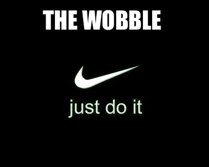 Meme Creator - Funny The Wobble Meme Generator at MemeCreator.org!