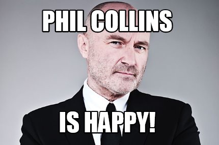 Meme Creator - Funny Phil Collins Is Happy! Meme Generator at ...