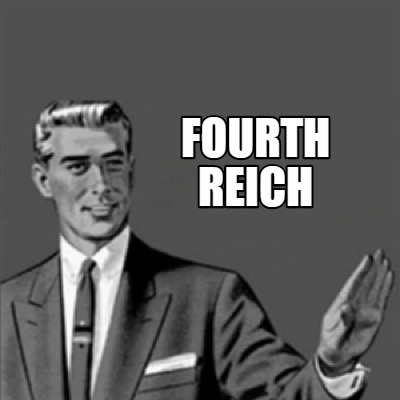 Meme Creator - Funny fourth reich Meme Generator at MemeCreator.org!