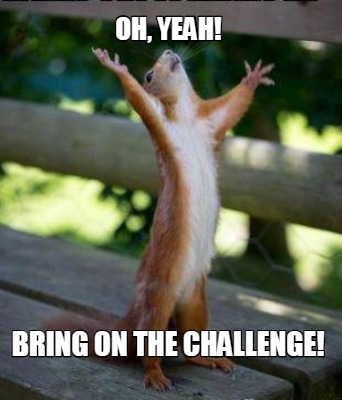 Meme Creator - Funny Oh, Yeah! Bring on the Challenge! Meme Generator ...