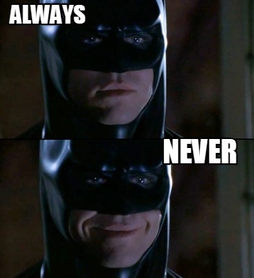 Meme Creator - Funny Always Never Meme Generator at MemeCreator.org!