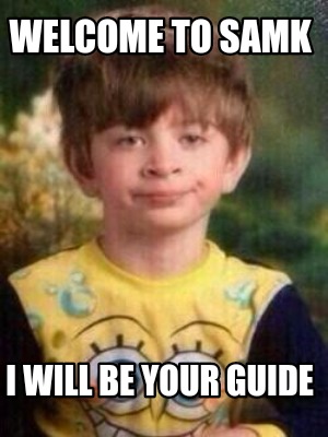 Meme Creator - Funny Welcome to samk I will be your guide Meme ...