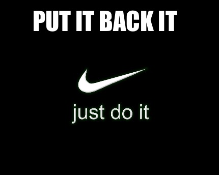 Meme Creator - Funny Put it back it Meme Generator at MemeCreator.org!