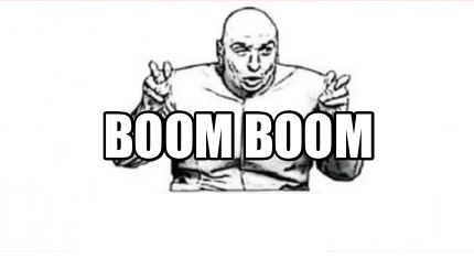 Meme Creator - Funny Boom boom Meme Generator at MemeCreator.org!