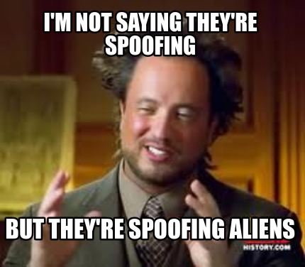 Meme Creator - Funny I'm not saying they're spoofing But they're ...