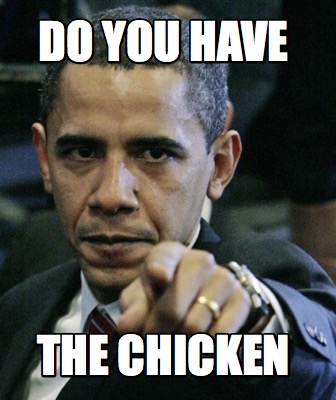 Meme Creator - Funny do you have THE Chicken Meme Generator at ...
