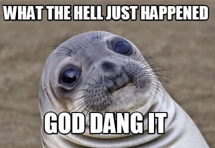 What Just Happened Meme