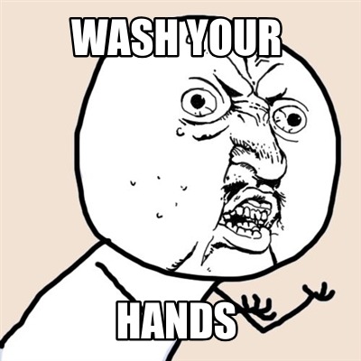 Meme Creator - Funny Wash your Hands Meme Generator at MemeCreator.org!