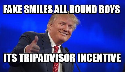 Meme Creator - Funny Fake smiles all round boys Its tripadvisor ...