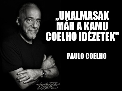 Paulo Coelho Hacer Memes Aprende A Neutralizar A La Ansiedad Y Deja De