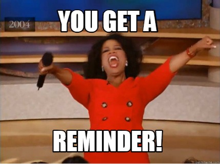 Meme Creator - Funny You get a reminder! Meme Generator at MemeCreator.org!