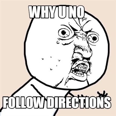 Meme Creator - Funny why u no follow directions Meme Generator at ...