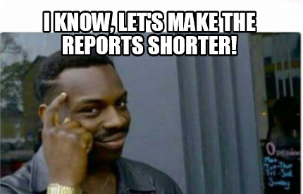 Meme Creator - Funny I know, let's make the reports shorter! Meme ...