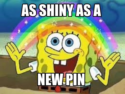 Meme Creator - Funny As shiny as a new pin Meme Generator at ...