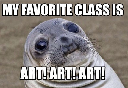 Art Classroom Memes Art Class Meme By Yeet123456789 :) Memedroid