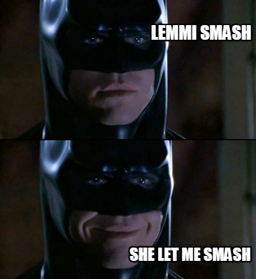 Meme Creator - Funny lemmi smash she let me smash Meme Generator at ...