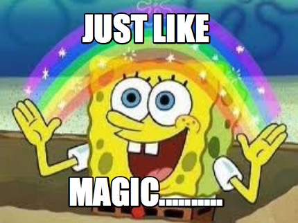 Meme Creator - Funny JUST LIKE MAGIC.......... Meme Generator at ...