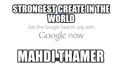 Meme Creator - Funny Strongest create in the world Mahdi Thamer Meme ...