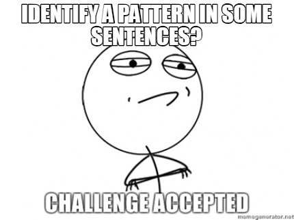 Meme Creator - Funny IDENTIFY A PATTERN IN SOME SENTENCES? Meme ...