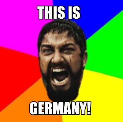 Meme Creator - Funny This is Germany! Meme Generator at MemeCreator.org!