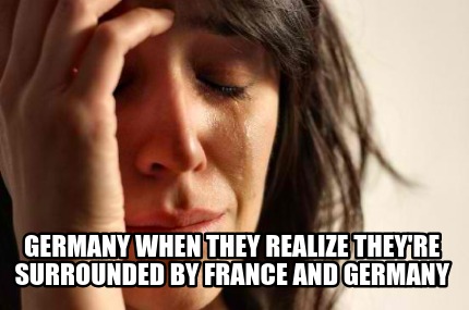 Meme Creator - Funny Germany when they realize they're surrounded by ...