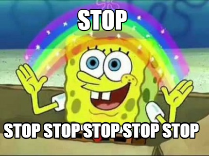Meme Creator - Funny stop stop stop stop stop stop Meme Generator at ...