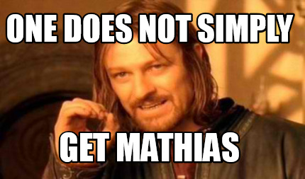 Meme Creator - Funny One does not simply Get Mathias Meme Generator at ...