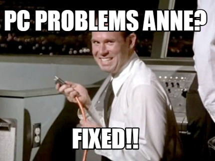 Meme Creator - Funny PC Problems Anne? Fixed!! Meme Generator at ...