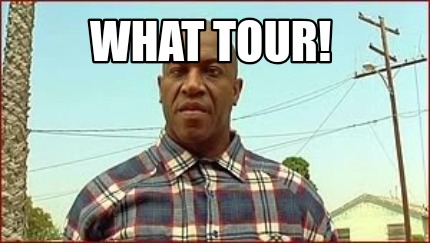 Meme Creator - Funny What Tour! Meme Generator at MemeCreator.org!