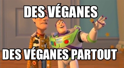 Meme Creator - Funny Des véganes Des véganes partout Meme Generator at ...