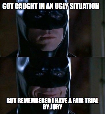 Meme Creator - Funny got caught in an ugly situation but remembered i ...