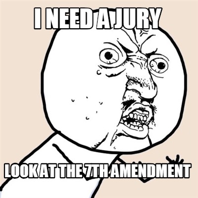 Meme Creator - Funny i need a jury look at the 7th amendment Meme ...