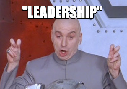 Meme Creator - Funny "Leadership" Meme Generator at MemeCreator.org!