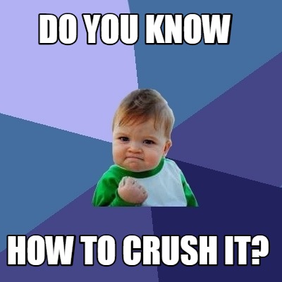 Meme Creator - Funny Do you know How to crush it? Meme Generator at ...