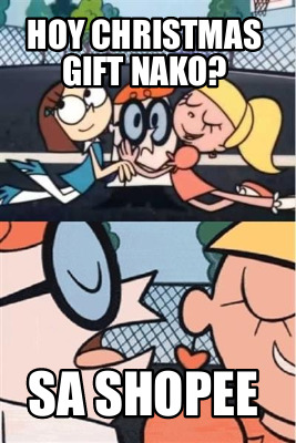 Meme Creator - Funny Hoy Christmas gift nako? Sa shopee Meme Generator ...