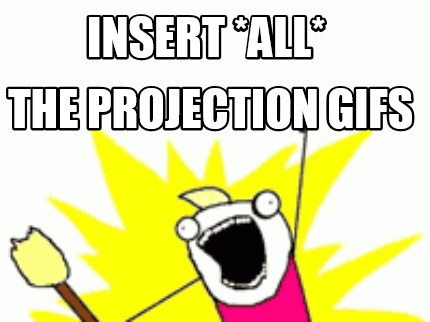 Meme Creator - Funny insert *all* the projection gifs Meme Generator at ...
