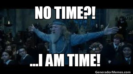 Meme Creator - Funny No Time?! ...I AM time! Meme Generator at ...