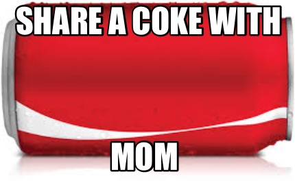 Meme Creator - Funny Share a coke with MOM Meme Generator at ...