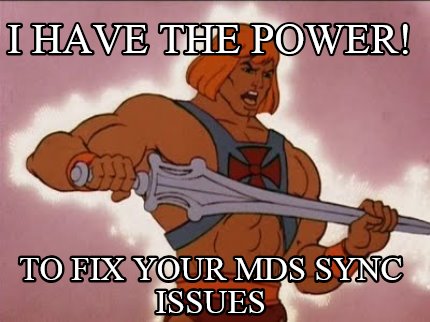 Meme Creator - Funny I Have the power! to fix your mds sync issues Meme ...