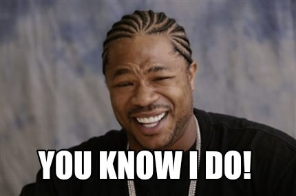 Meme Creator - Funny You know I do! Meme Generator at MemeCreator.org!