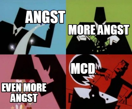 Meme Creator - Funny Angst Even More angst MCD More angst Meme ...