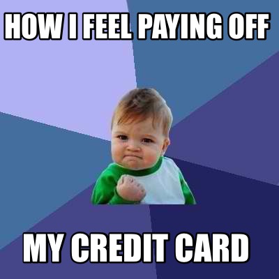 Meme Creator - Funny How I feel paying off My credit card Meme ...