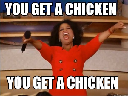 Meme Creator - Funny You get a chicken You get a chicken Meme Generator ...