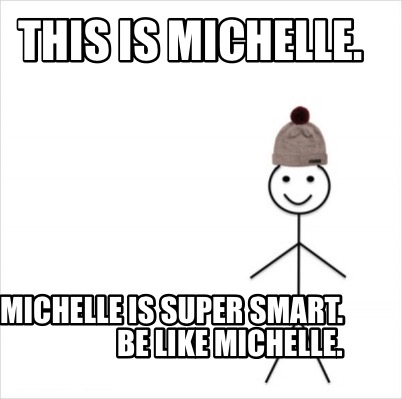 Meme Creator - Funny This Is Michelle. Michelle Is Super Smart. Be Like ...