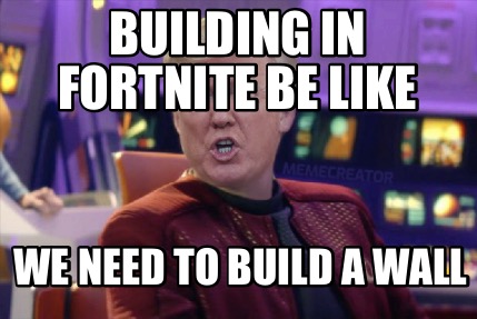 Meme Creator - Funny Building in fortnite Be like We need to build a ...