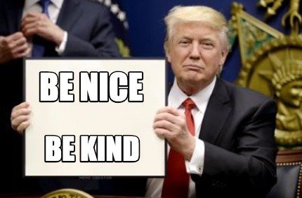 Meme Creator - Funny be nice be kind Meme Generator at MemeCreator.org!