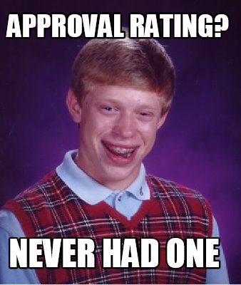 Meme Creator - Funny Approval rating? Never Had One Meme Generator at ...
